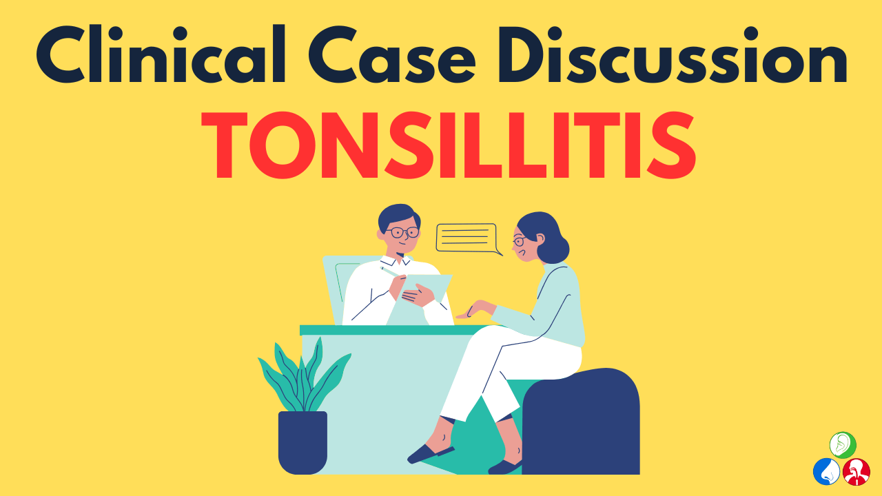 Clinical Case Discussion: Tonsillitis | ENT Notes & Lectures